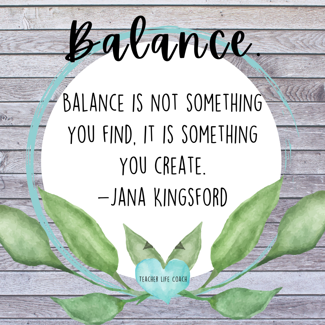 Creating Balance (Part 1) – Teacher-Life-Coach